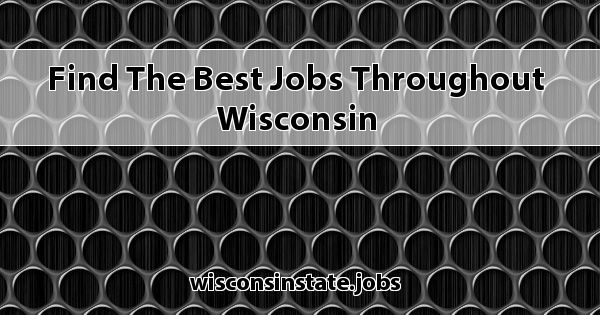 Find The Best Jobs Throughout Wisconsin